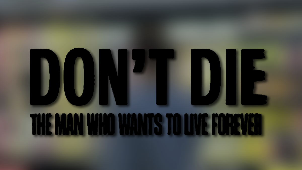 Don’t Die: The Man Who Wants to Live Forever (2025) – Eternally Average ...